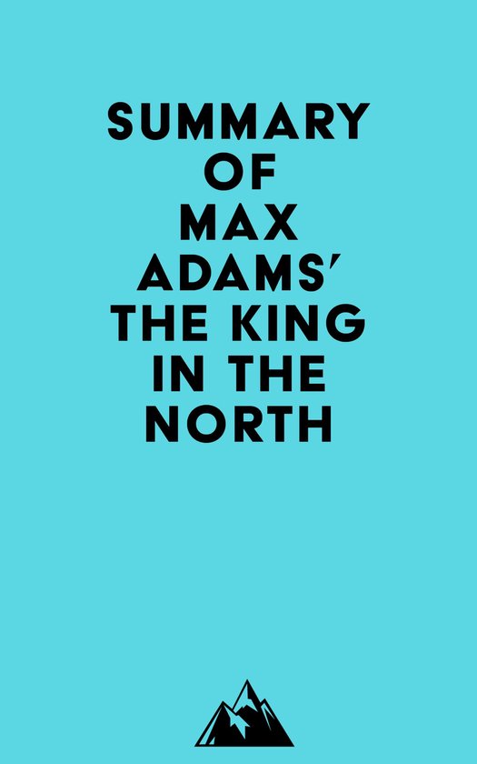 Summary of Max Adams' The King in the North (ebook), Everest Media ...