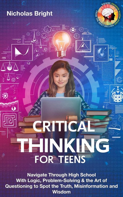 Critical Thinking for Teens: Navigate Through High School With Logic ...
