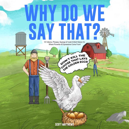 Why Do We Say That? 101 Idioms, Phrases, Sayings & Facts! A Brief ...