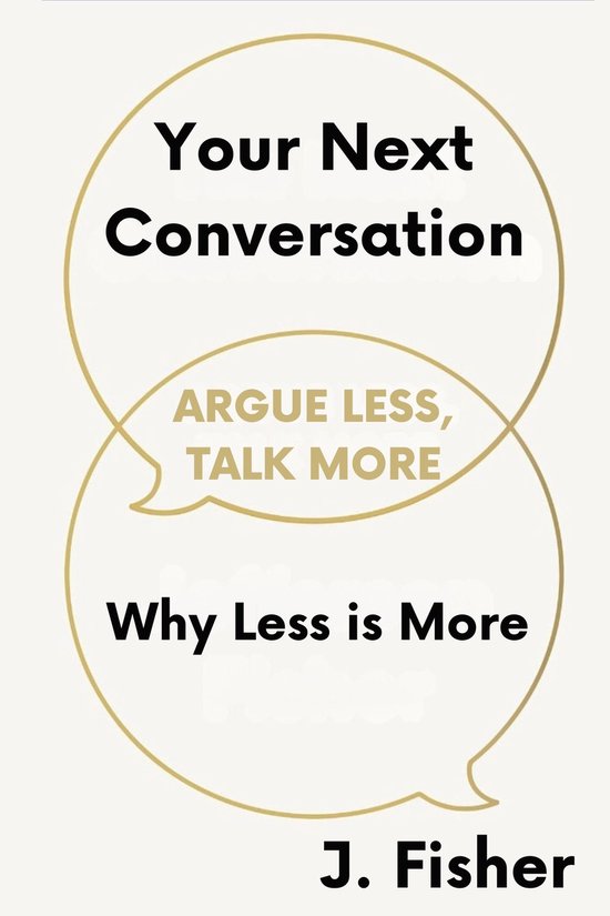 Your Next Conversation Argue Less, Talk More Why less is More (ebook), J Fisher |... | bol