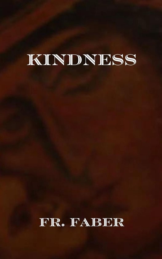Kindness (ebook), Fr. Frederick Faber | 9798330570577 | Boeken | bol
