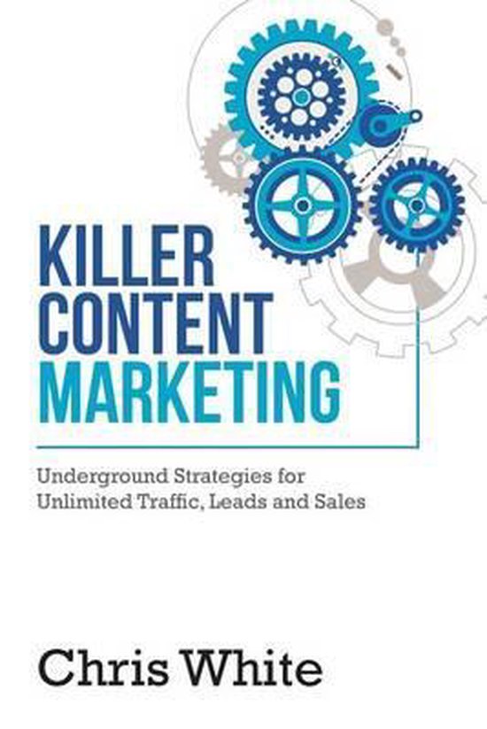 Killer Content Marketing | 9781506167305 | Chris White | Boeken | bol.com