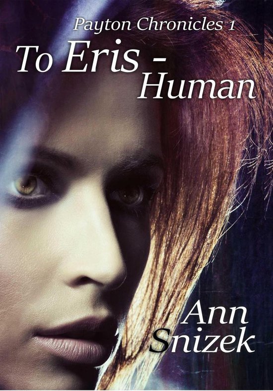 Payton Chronicles 1 - To Eris - Human (ebook), Ann Snizek ...