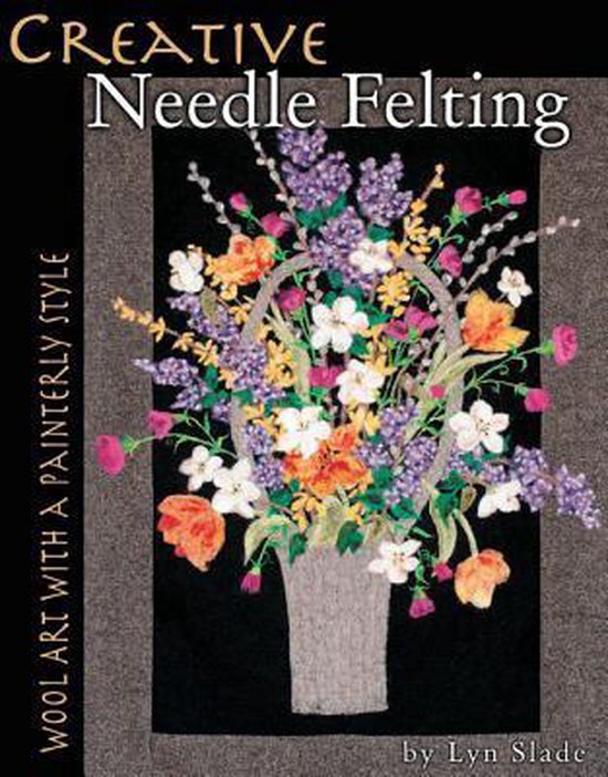 Creative Needle Felting, Lyn Slade | 9781936708116 | Boeken | bol.com
