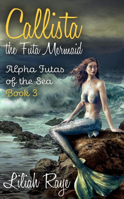 Alpha Futas of the Sea 3 - Callista the Futa Mermaid (ebook), Liliah Raye |... | bol.com