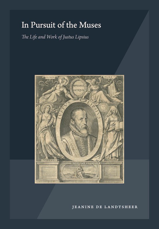 In Pursuit of the Muses: The Life and Work of Justus Lipsius, Jeanine ...