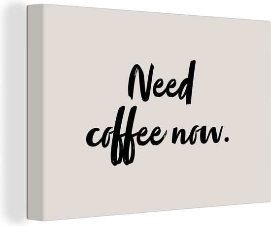 Canvas Schilderij Quotes - Spreuken - Need coffee now - Koffie - 140x90 ...