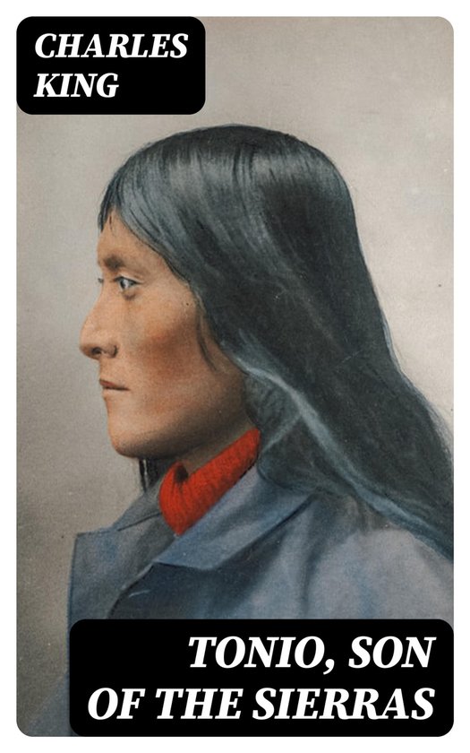 Tonio, Son of the Sierras (ebook), Charles King | 8596547381709 ...