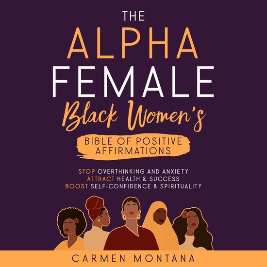 ALPHA FEMALE, THE: BLACK WOMEN’S BIBLE OF POSITIVE AFFIRMATIONS, Carmen ...
