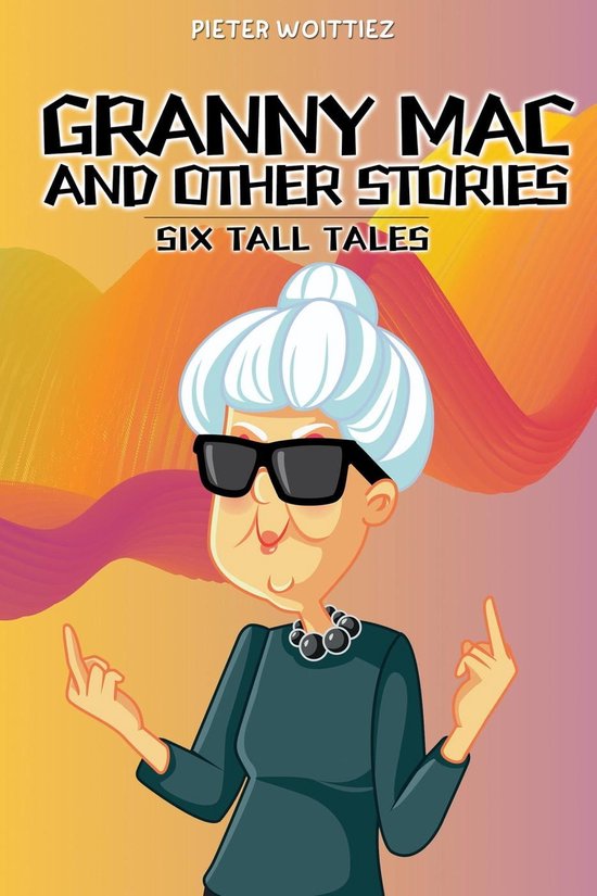 Granny Mac and Other Stories: Six Tall Tales (ebook), Pieter Woittiez | 9781923061569... | bol
