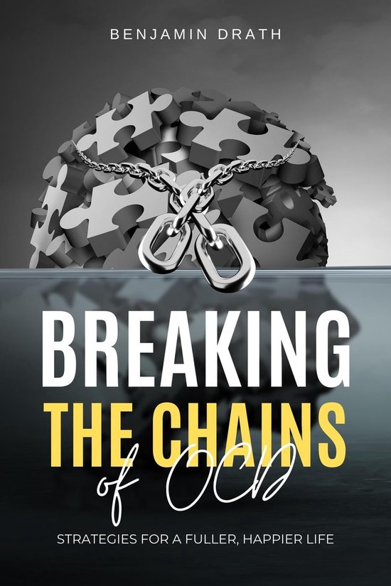 Breaking the Chains of OCD: Strategies for a Fuller, Happier Life ...
