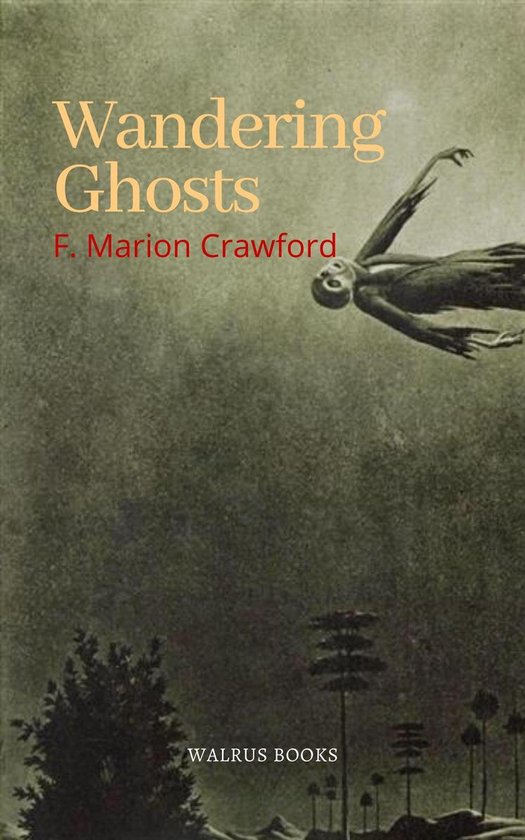 Wandering Ghosts (ebook), Francis Marion Crawford | 1230003713457 | Boeken | bol.com