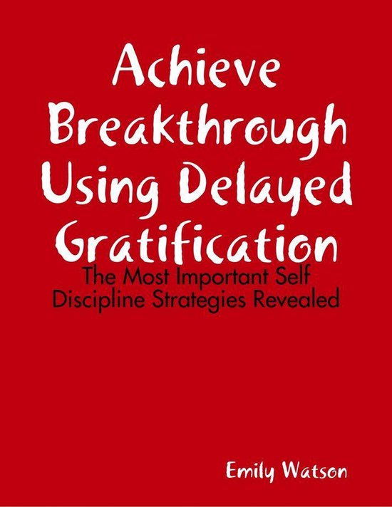 Achieve Breakthrough Using Delayed Gratification: The Most Important ...