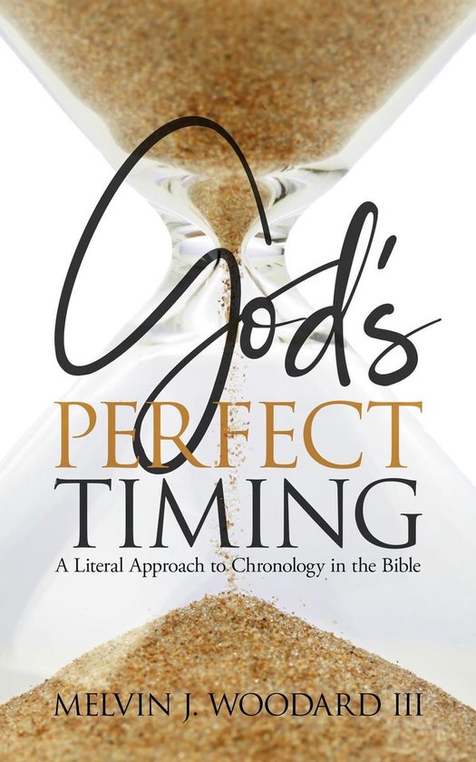 God's Perfect Timing: A Literal Approach to Chronology in the Bible ...