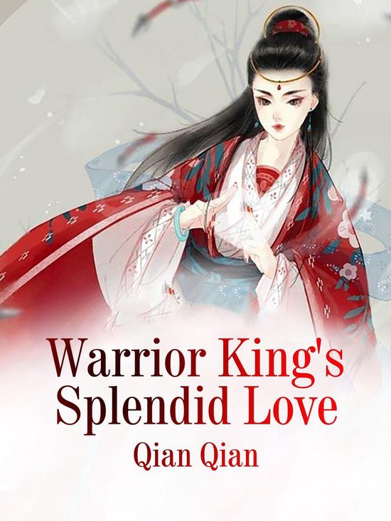 Volume 1 1 - Warrior King's Splendid Love (ebook), Qian Qian ...