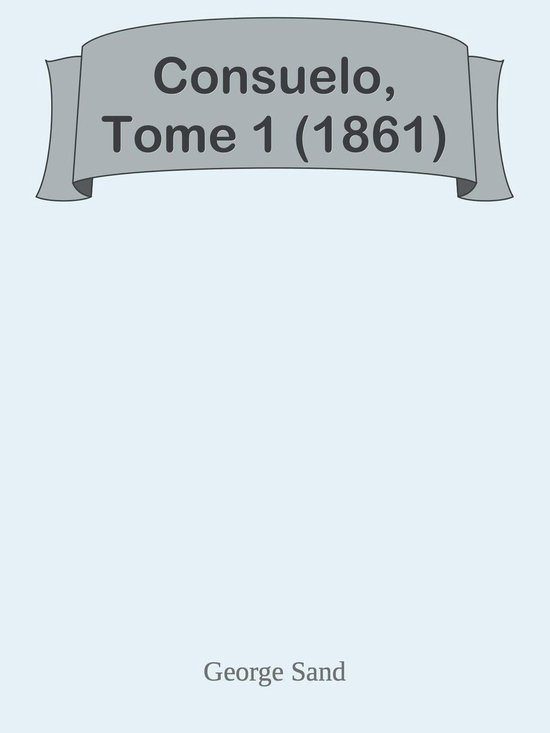 Consuelo, Tome 1 (1861) (ebook), Title George Sand | 1230003501252 ...