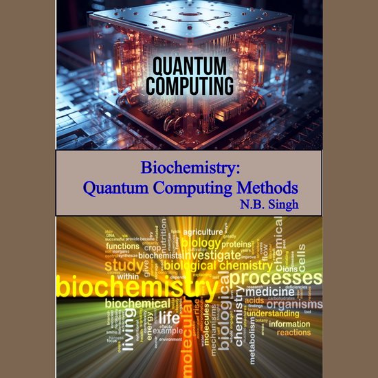 Biochemistry: Quantum Computing Methods, N.B. Singh | 9798882344633 ... Biochemistry: Quantum Computing Methods, N.B. Singh | 9798882344633 ...