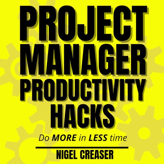 Project Manager Productivity Hacks, Nigel Creaser | 1230006332273 | Boeken | bol