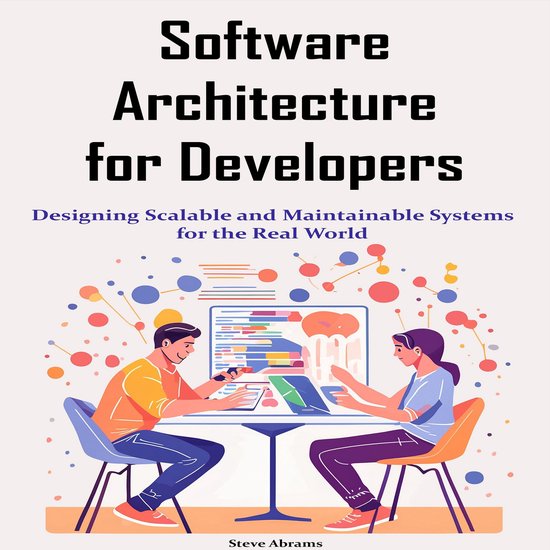 Software Architecture for Developers, Steve Abrams | 9798882296758 ...