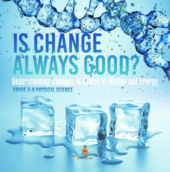 Is Change Always Good? Understanding Changes in States of Matter and ...