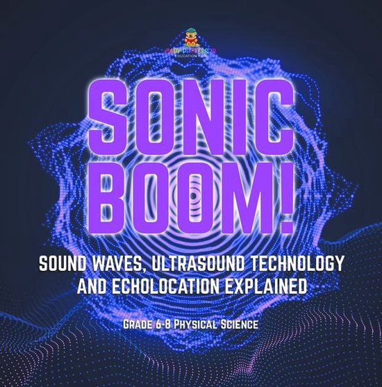 Sonic Boom! Sound Waves, Ultrasound Technology and Echolocation ...
