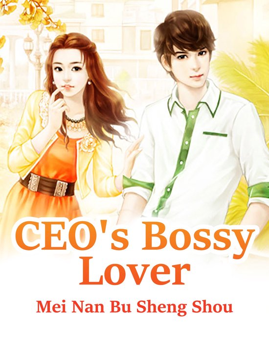 Volume 2 2 - CEO's Bossy Lover (ebook), Mei Nanbushengshou ...