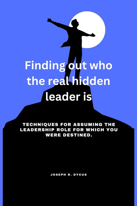 Finding out who the real hidden leader is (ebook), Joseph R. Dycus ...