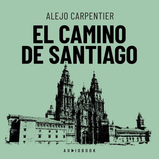 El camino de Santiago (Completo), Alejo Carpentier | 4066004685939 ...
