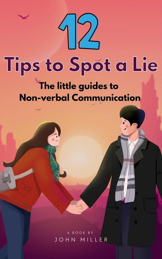 12 Tips to Spot a Lie: The little guides to non-verbal communication ...