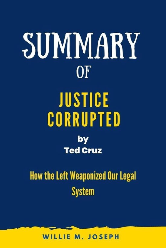 Summary of Justice Corrupted by Ted Cruz: How the Left Weaponized Our ...