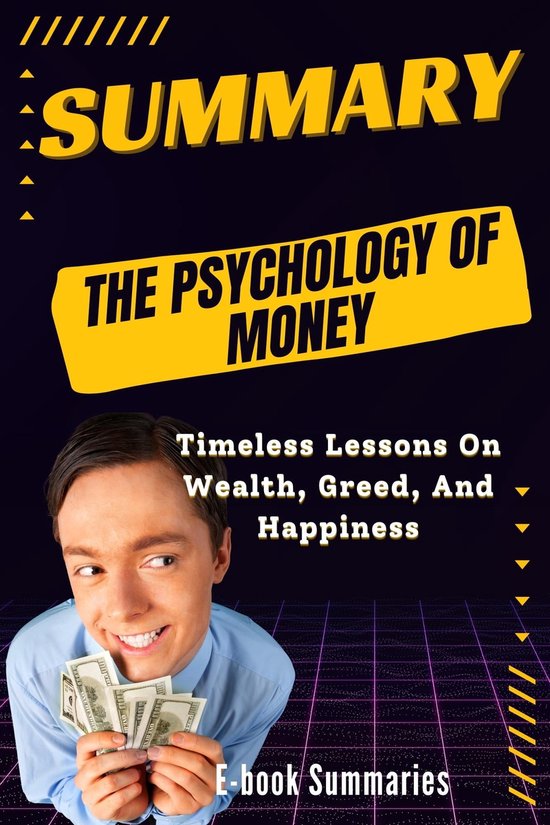 E-Book Summary - SUMMARY OF THE PSYCHOLOGY OF MONEY (ebook), Morgan ...