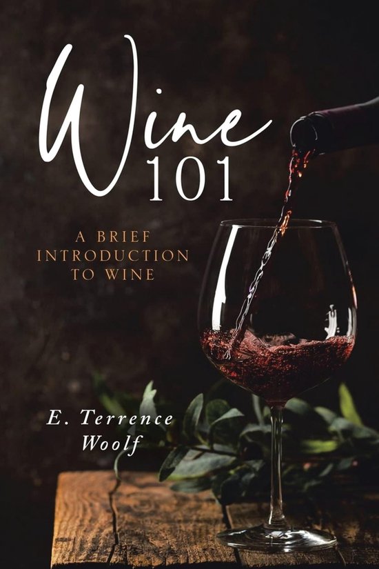 Wine 101 (ebook), E. Terrence Woolf J.D | 9781958554012 | Boeken | bol