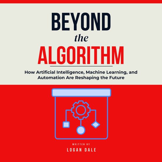 Beyond the Algorithm: How Artificial Intelligence, Machine Learning, and Automation... | bol