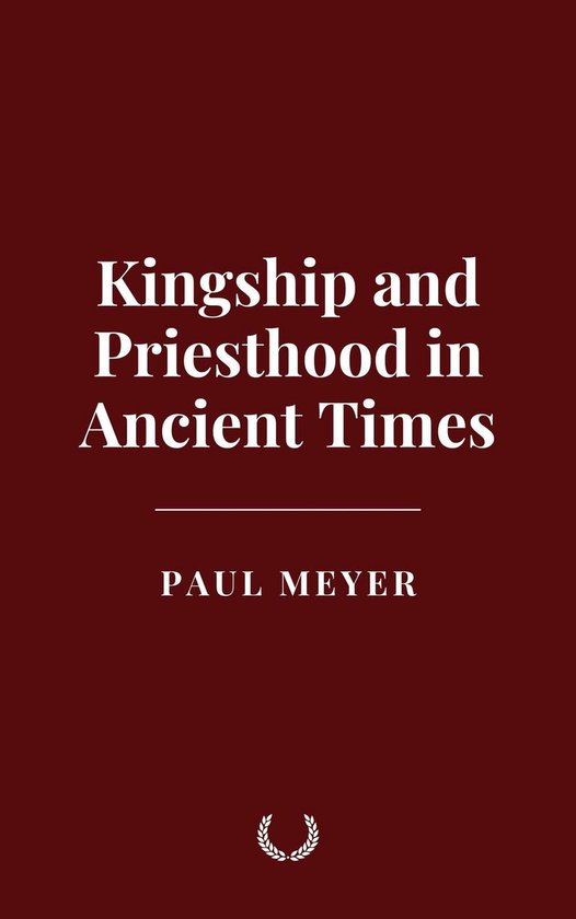 Kingship and Priesthood in Ancient Times (ebook), Paul Meyer ...