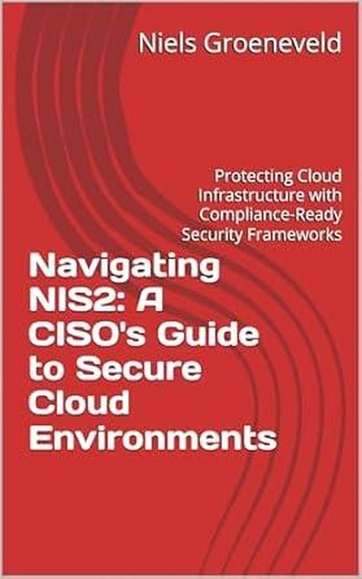 Navigating NIS2: A CISO's Guide to Secure Cloud Environments: Protecting Cloud... | bol