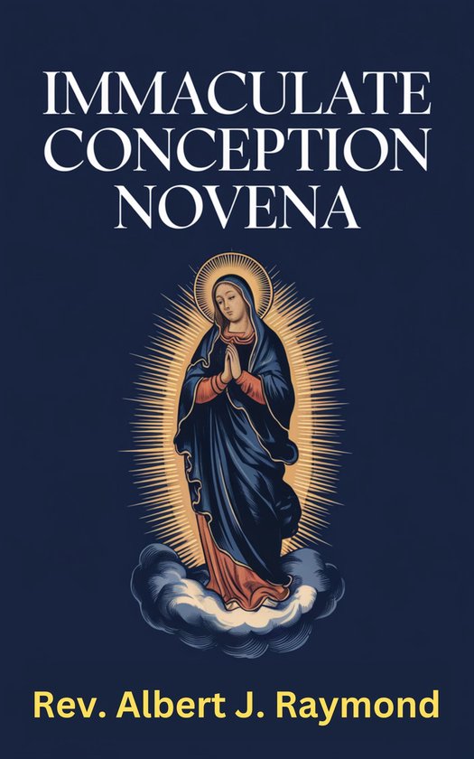 Immaculate Conception Novena (ebook), Rev. Albert J. Raymond | 1230008527998 | Boeken | bol