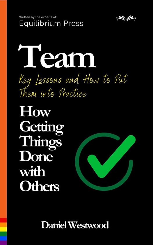 Team: How Getting Things Done with Others Key Lessons and How to Put ...