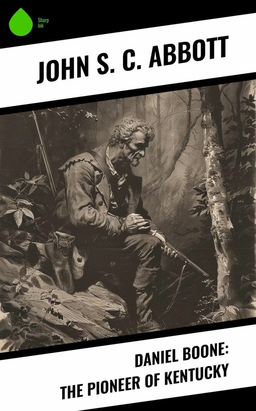 Daniel Boone: The Pioneer of Kentucky (ebook), John S. C. Abbott ...