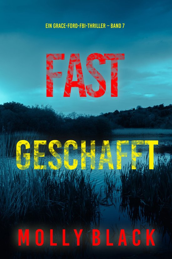 Ein Grace-Ford-FBI-Thriller 7 - Fast Geschafft (Ein Grace-Ford-FBI ...