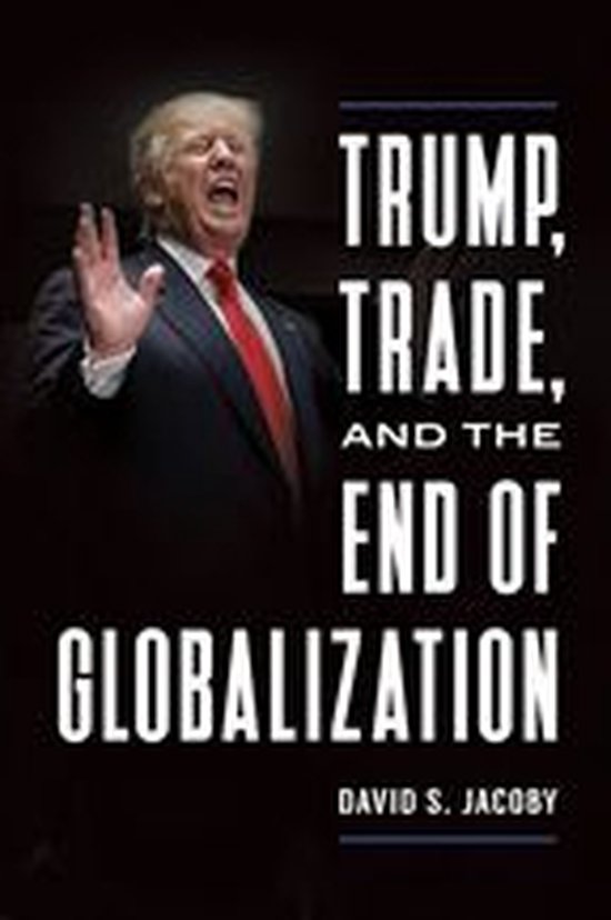 Trump, Trade, and the End of Globalization (ebook), David Steven Jacoby ...