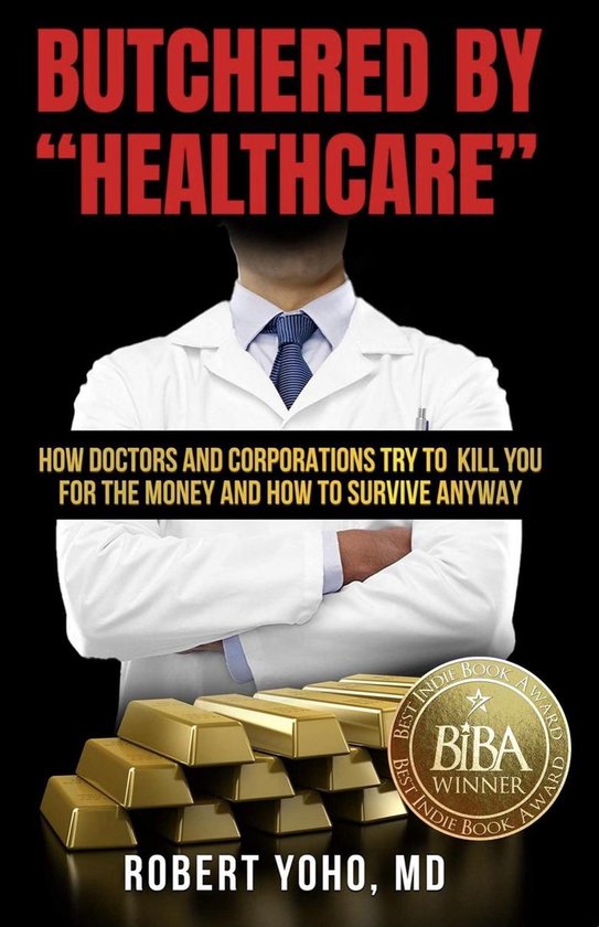 Butchered By "Healthcare" (ebook), Robert MD Yoho MD | 9781735485737 | Boeken | bol.com