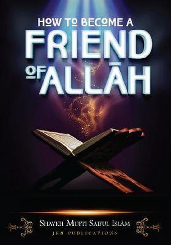 How to Become a Friend of Allah | 9781909114180 | Shaykh Mufti Saiful ...