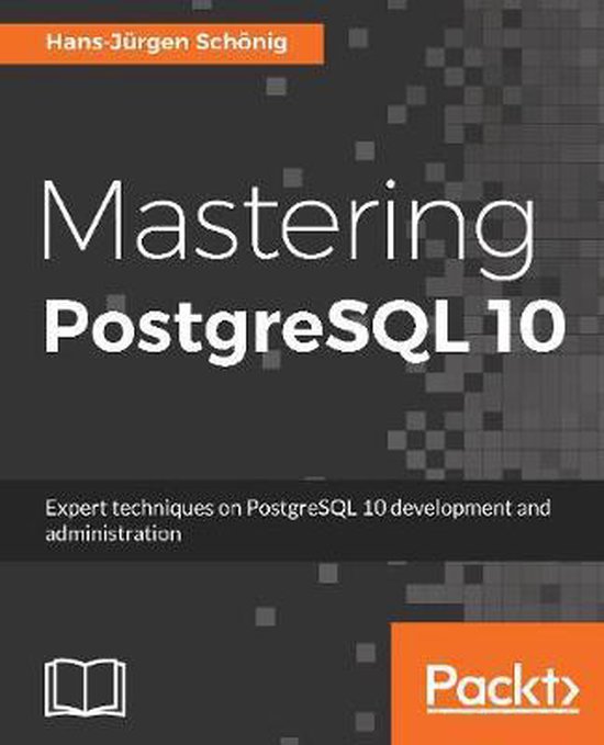 Mastering PostgreSQL 10 | 9781788472296 | Hans-Jürgen Schönig | Boeken | bol.com
