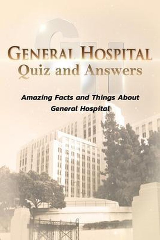 General Hospital Quiz and Answers: Amazing Facts and Things About ...