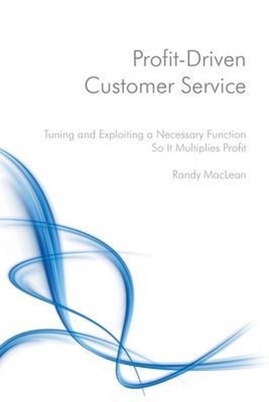 Profit-Driven- Profit-Driven Customer Service, Randy Maclean ...