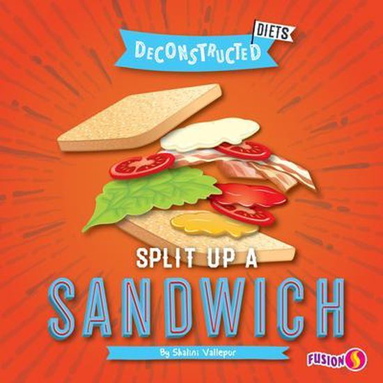 Deconstructed Diets- Split Up a Sandwich, Shalini Vallepur ...