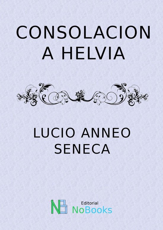 Consolacion a Helvia (ebook), Lucio Anneo Seneca | 1230004221517 ...