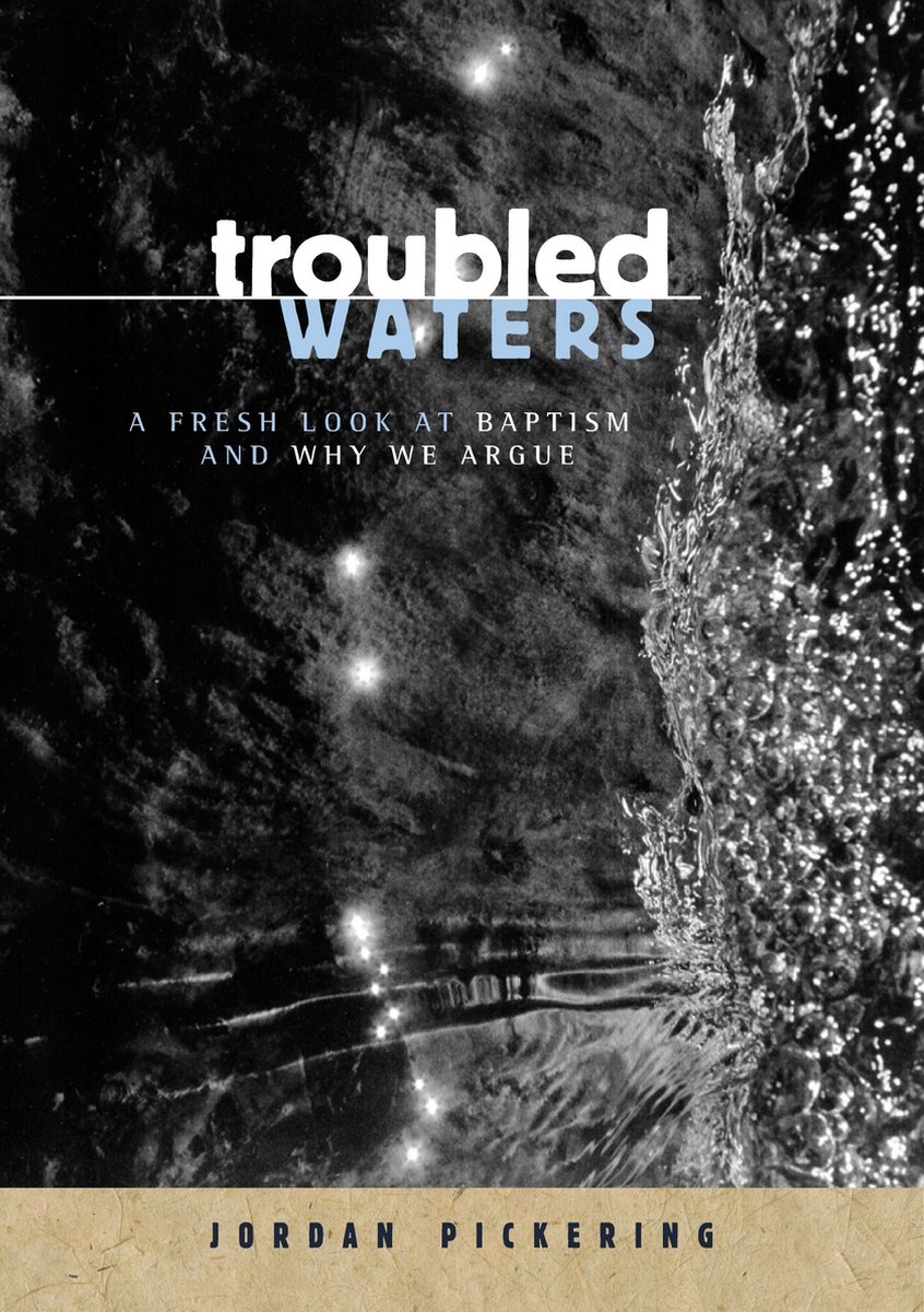 Troubled Waters: A Fresh Look At Baptism And Why We Argue (ebook ...