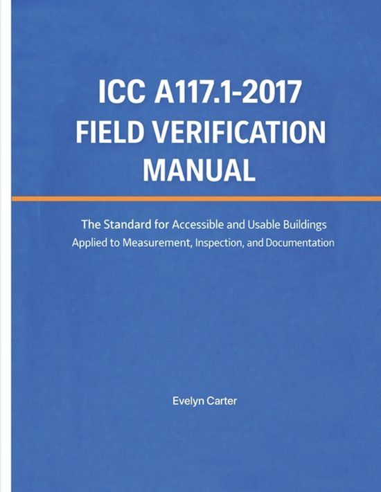 ICC A117.1-2017 Field Verification Manual: The Standard for Accessible ...
