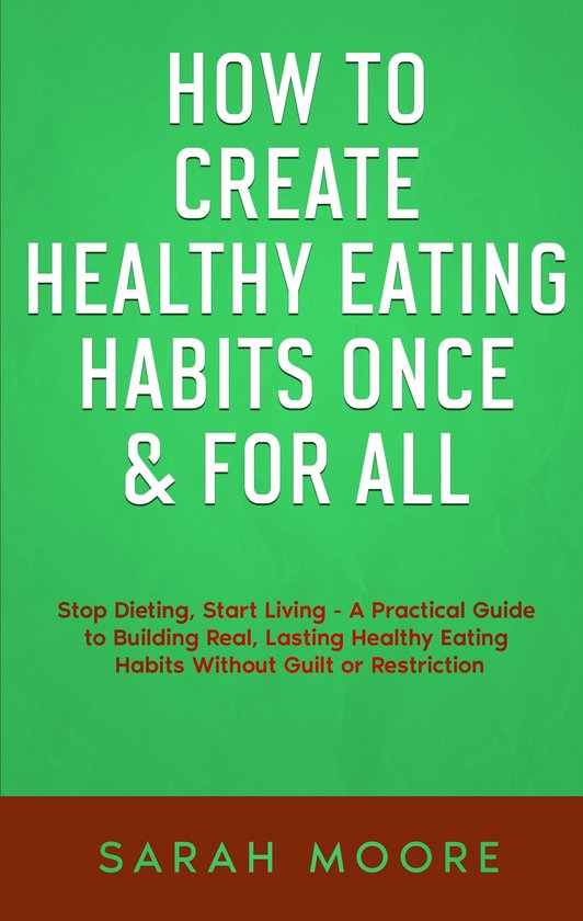 How To Seriers 11 - How to Create Healthy Eating Habits Once & For All ...